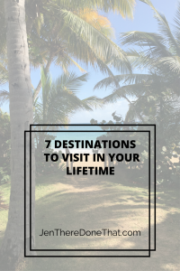 7 Destinations to Visit in Your Lifetime